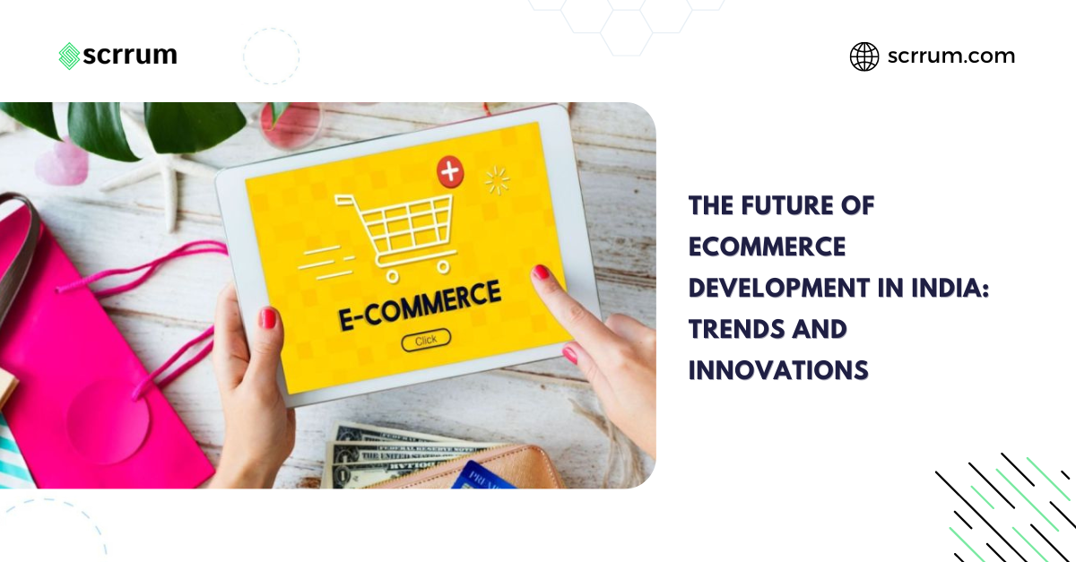 The Future of Ecommerce Development in India: Trends and Innovations The Future of Ecommerce Development in India: Trends and Innovations