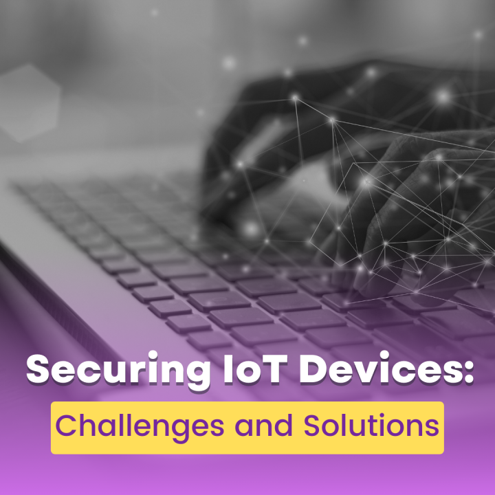 Securing IoT Devices: Challenges and Solutions Securing IoT Devices: Challenges and Solutions