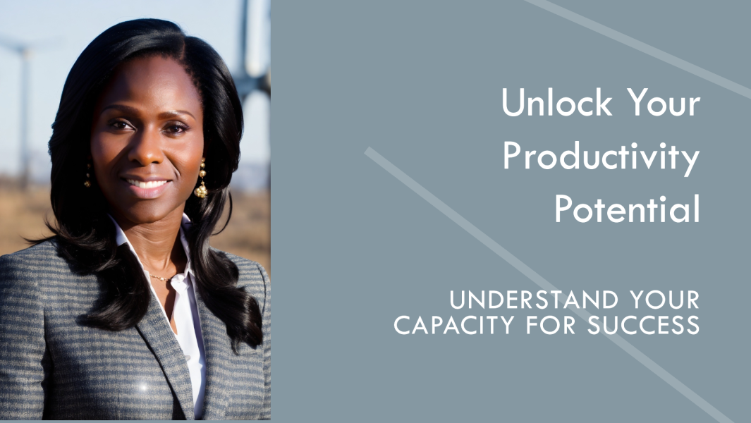 Unlocking Productivity Potential: Understanding Your Capacity for Success Unlocking Productivity Potential: Understanding Your Capacity for Success