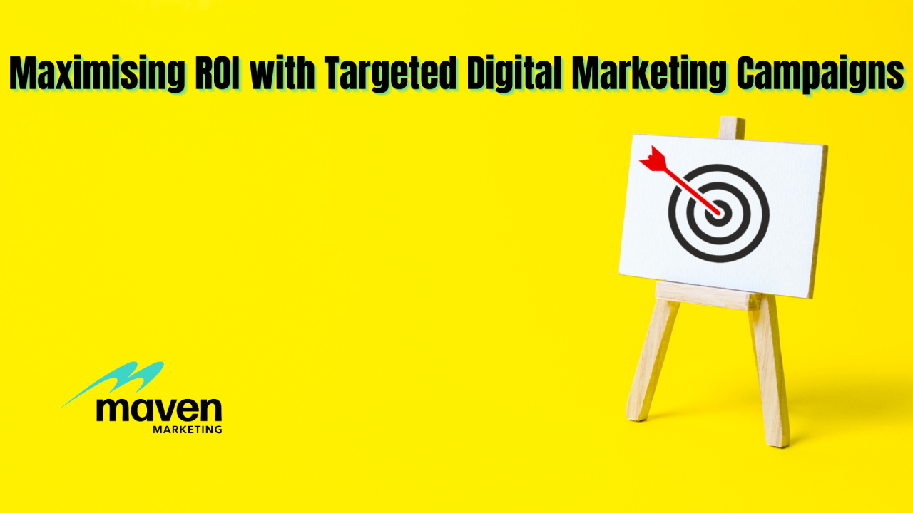 Maximising ROI with Targeted Digital Marketing Campaigns Maximising ROI with Targeted Digital Marketing Campaigns