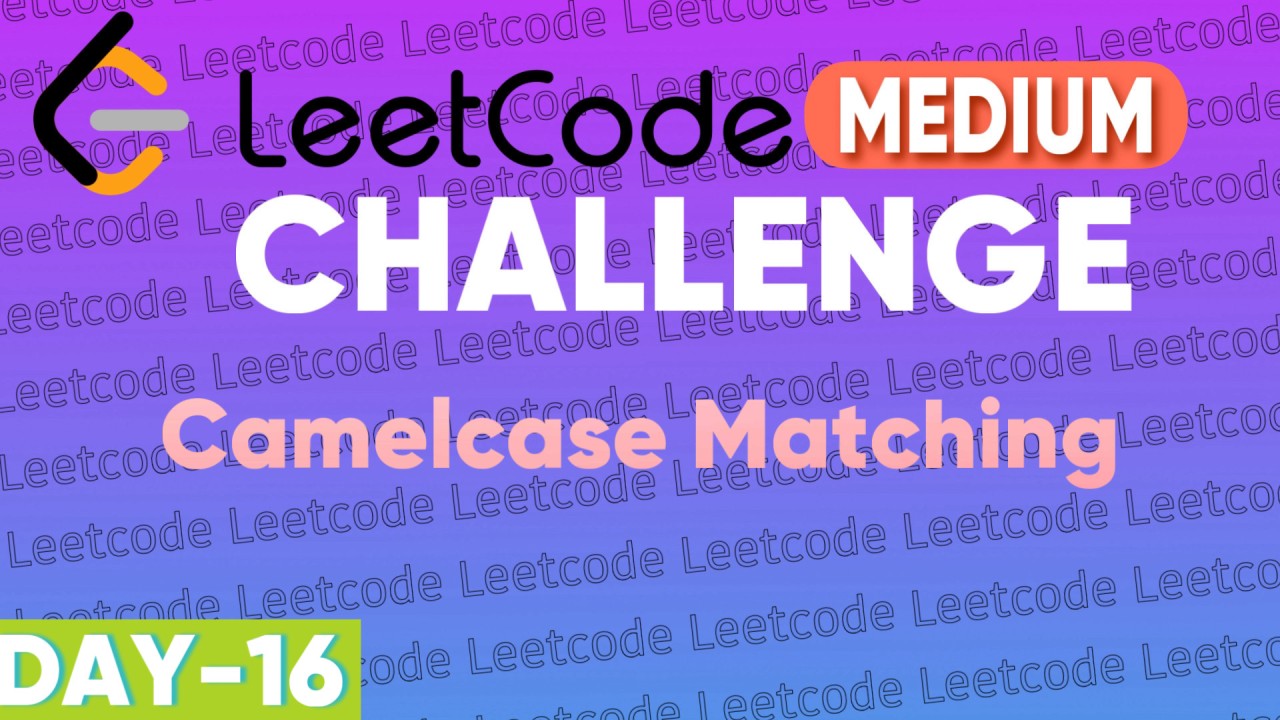 LeetCode Medium Challenge Day 16 | Camelcase Matching LeetCode Medium Challenge Day 16 | Camelcase Matching