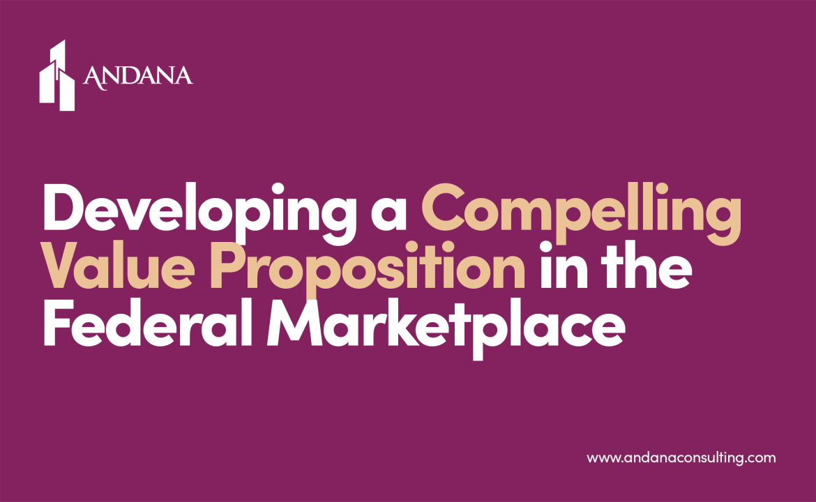 Developing a Compelling Value Proposition in the Federal Marketplace Developing a Compelling Value Proposition in the Federal Marketplace