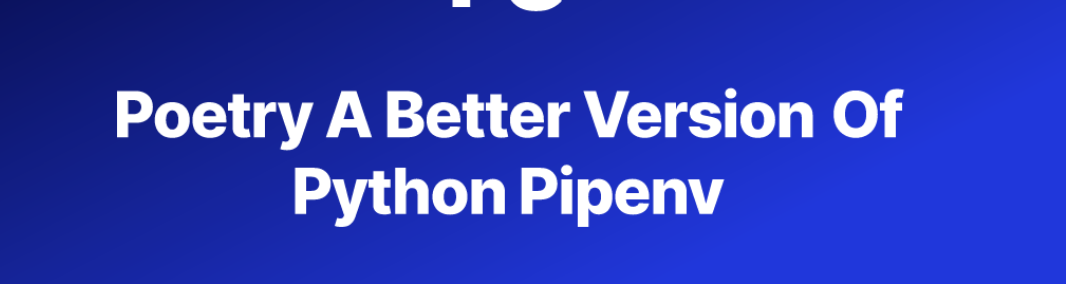 Choosing the Right Python Dependency Management Tool: Pipenv vs. Poetry Choosing the Right Python Dependency Management Tool: Pipenv vs. Poetry