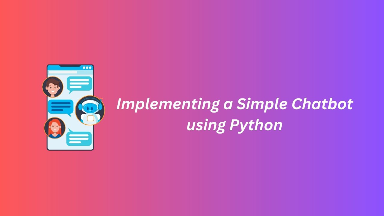 Implementing a Simple Chatbot using Python Implementing a Simple Chatbot using Python