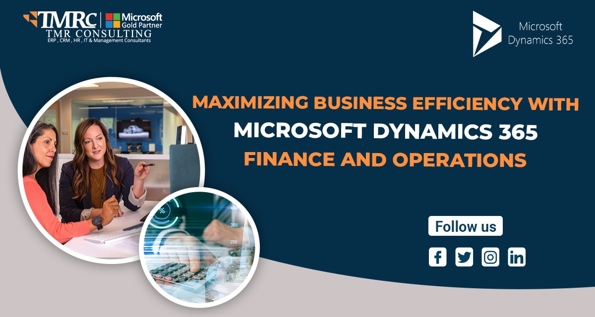 Maximizing Business Efficiency with Microsoft Dynamics 365 Finance and ... Maximizing Business Efficiency with Microsoft Dynamics 365 Finance and ...