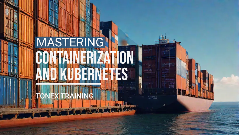 Mastering Containerization and Kubernetes in 2 Days Training by Tonex Mastering Containerization and Kubernetes in 2 Days Training by Tonex