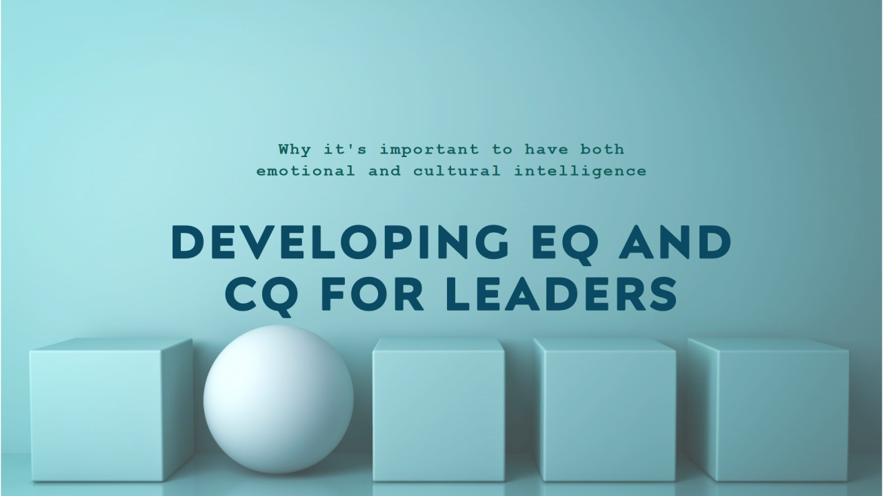 Why Leaders Must Develop Both EQ and CQ Why Leaders Must Develop Both EQ and CQ