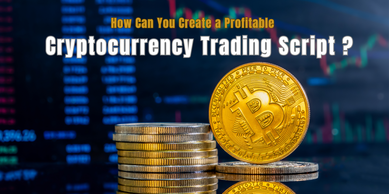 How to Create a Profitable Cryptocurrency Trading Script? How to Create a Profitable Cryptocurrency Trading Script?