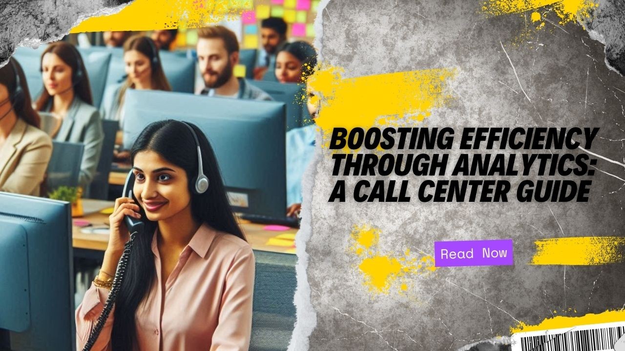 Boosting Efficiency Through Analytics: A Call Center Guide Boosting Efficiency Through Analytics: A Call Center Guide