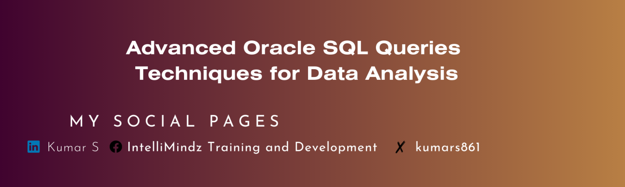 Advanced Oracle SQL Queries: Techniques for Data Analysis Advanced Oracle SQL Queries: Techniques for Data Analysis