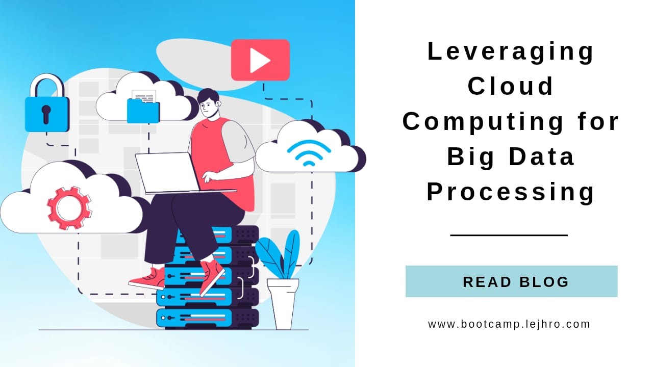 Leveraging Cloud Computing for Big Data Processing Leveraging Cloud Computing for Big Data Processing