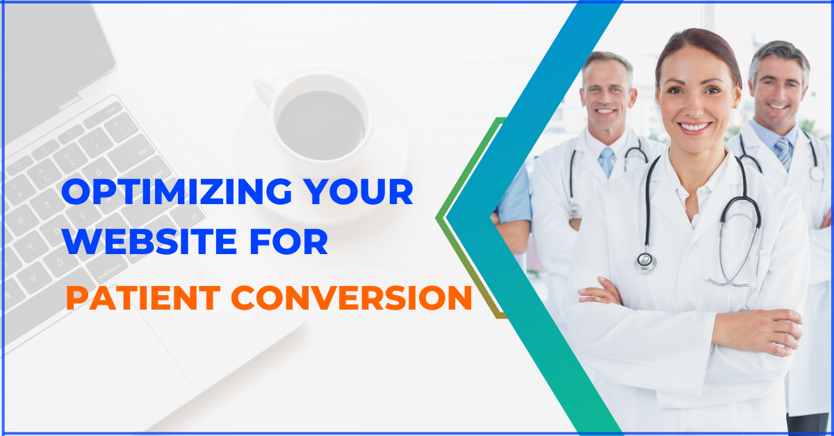 Optimizing Your Website for Patient Conversion Optimizing Your Website for Patient Conversion