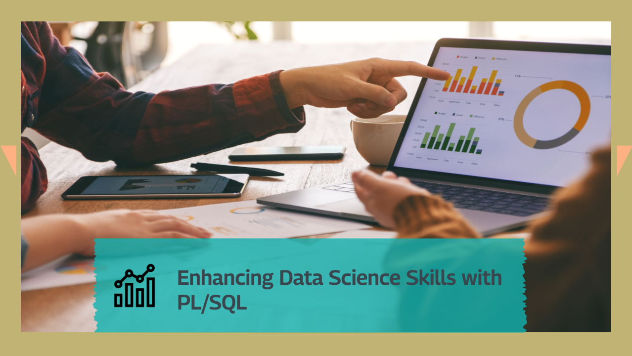 Enhancing Data Science Skills with PL/SQL Enhancing Data Science Skills with PL/SQL