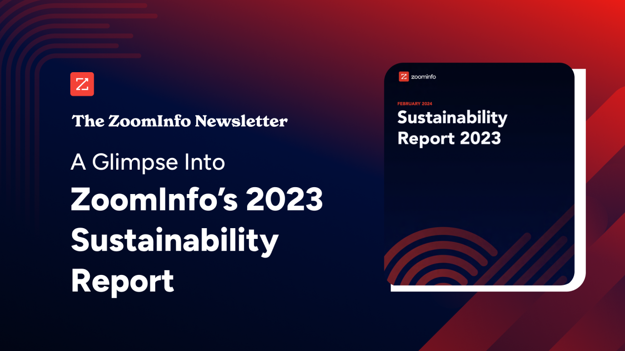 A Glimpse Into ZoomInfo’s 2023 Sustainability Report A Glimpse Into ZoomInfo’s 2023 Sustainability Report