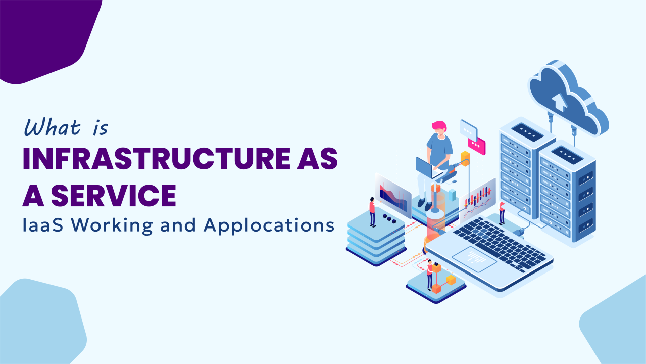 What is Infrastructure as a Service | IaaS Working and Applications What is Infrastructure as a Service | IaaS Working and Applications