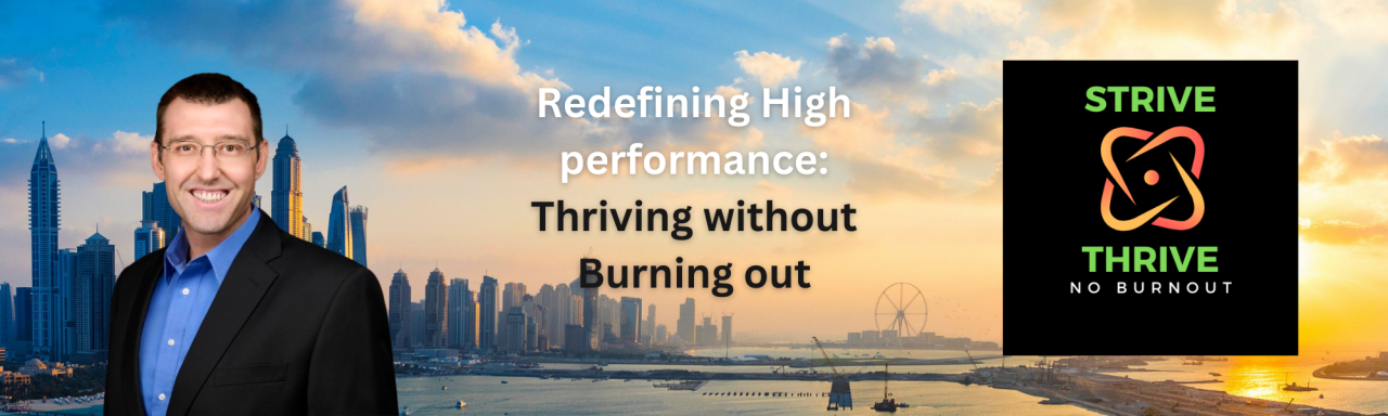 Redefining High Performance: Thriving Without Burnout Redefining High Performance: Thriving Without Burnout