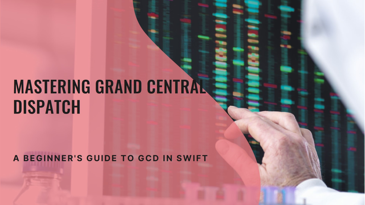 Understanding Grand Central Dispatch (GCD) in Swift Understanding Grand Central Dispatch (GCD) in Swift