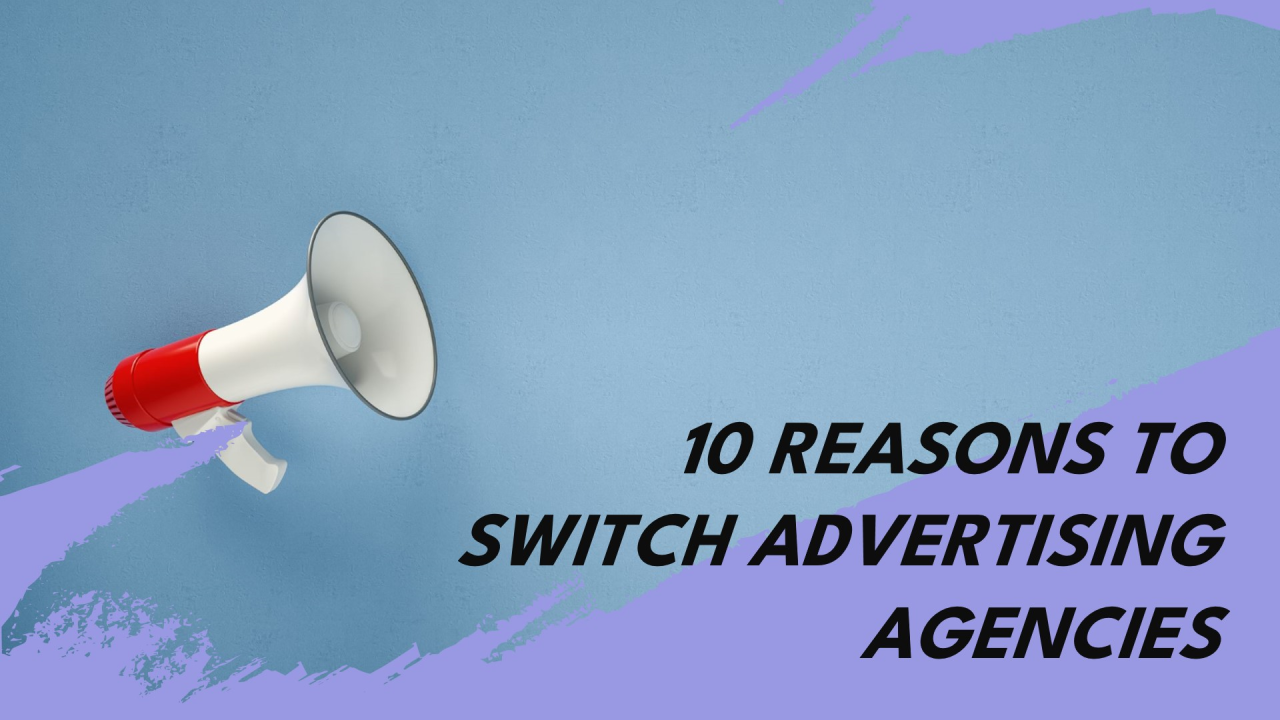 10 Reasons Why Your Company Should Consider Switching Advertising ... 10 Reasons Why Your Company Should Consider Switching Advertising ...