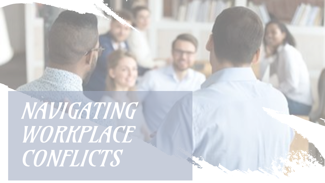 Navigating Workplace Conflicts - A Crucial HR Perspective Navigating Workplace Conflicts - A Crucial HR Perspective