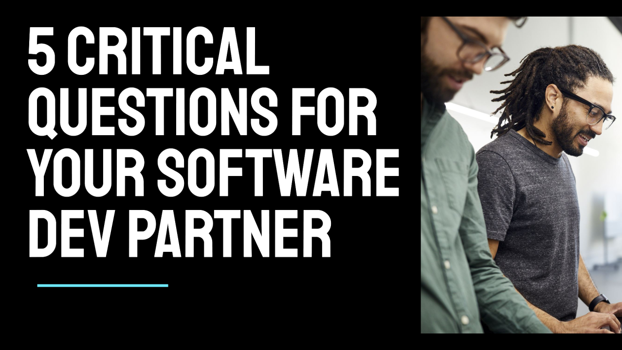 5 Critical Questions to Ask Your Potential Software Dev Partner. 5 Critical Questions to Ask Your Potential Software Dev Partner.