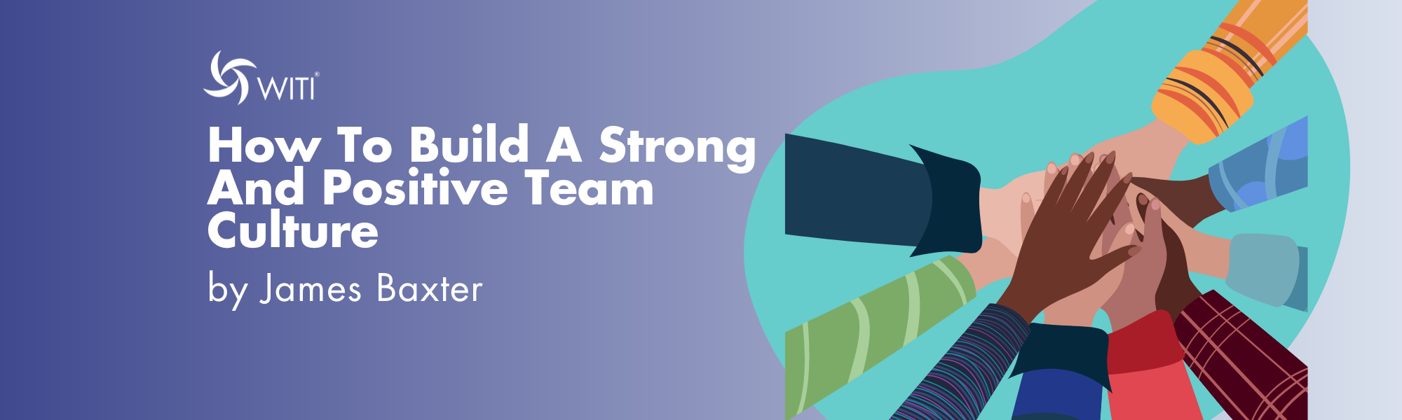 How To Build A Strong And Positive Team Culture How To Build A Strong And Positive Team Culture
