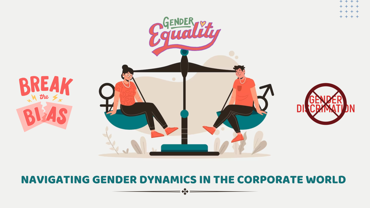 Navigating Gender Dynamics in the Corporate World Navigating Gender Dynamics in the Corporate World