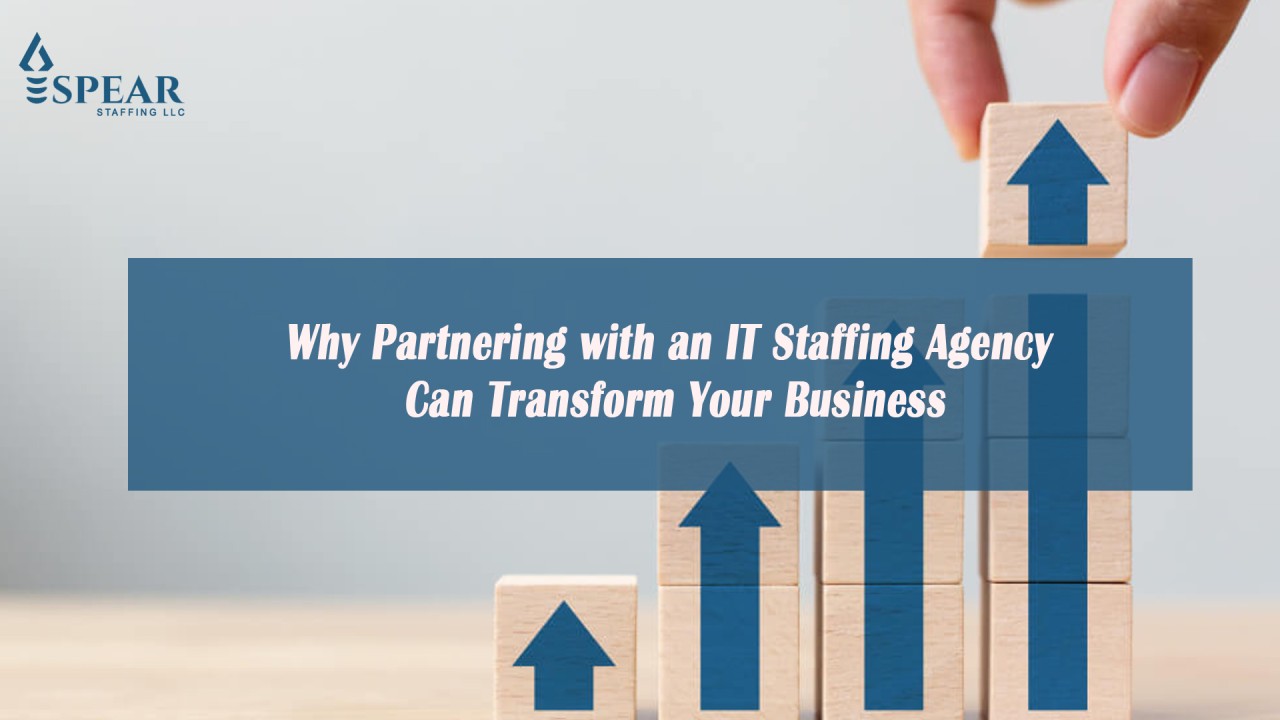 Why Partnering with an IT Staffing Agency Can Transform Your Why Partnering with an IT Staffing Agency Can Transform Your