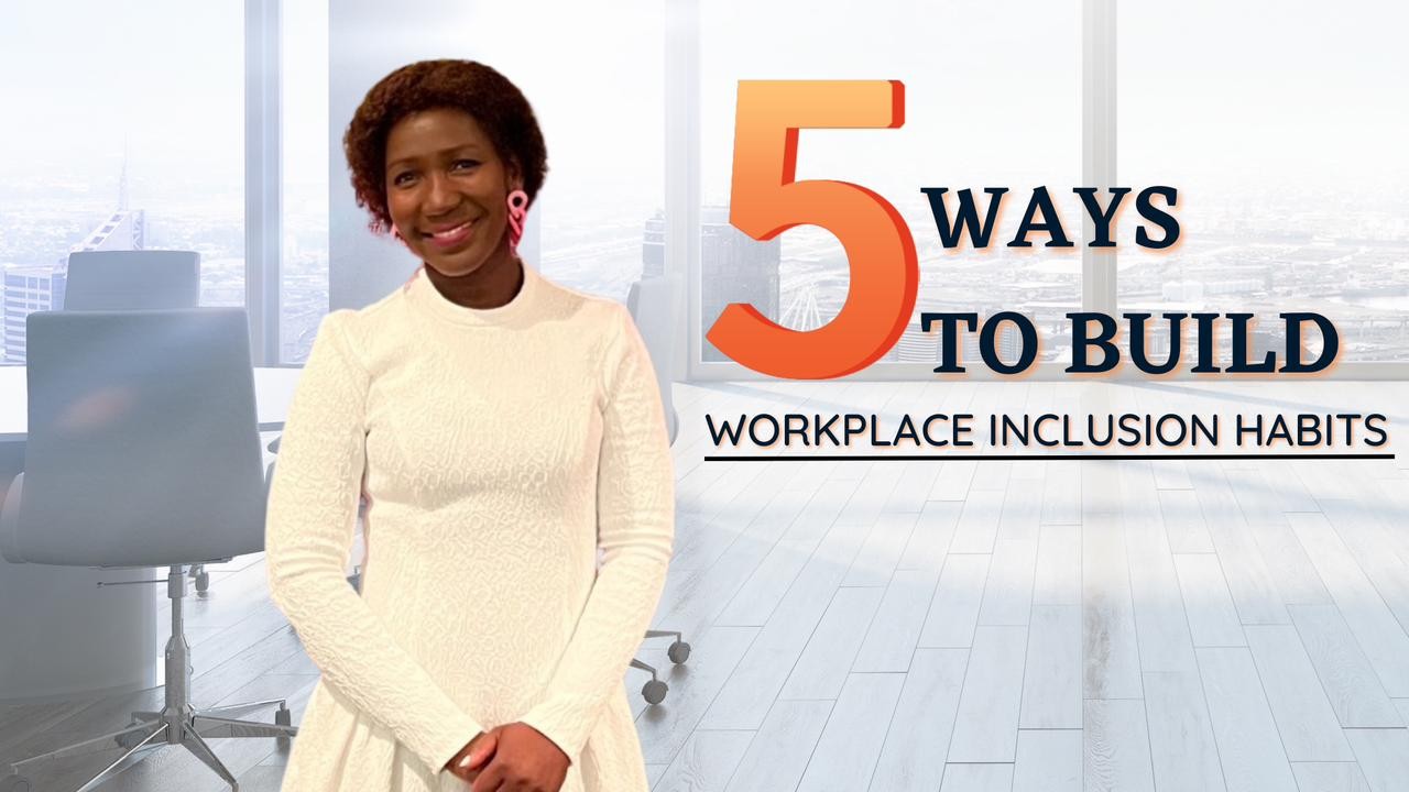 5 WAYS TO BUILD INCLUSION HABITS 5 WAYS TO BUILD INCLUSION HABITS