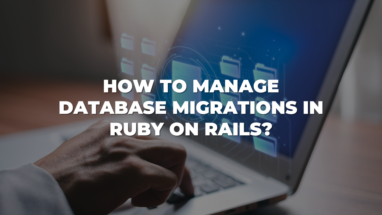 How to Manage Database Migrations in Ruby on Rails? How to Manage Database Migrations in Ruby on Rails?