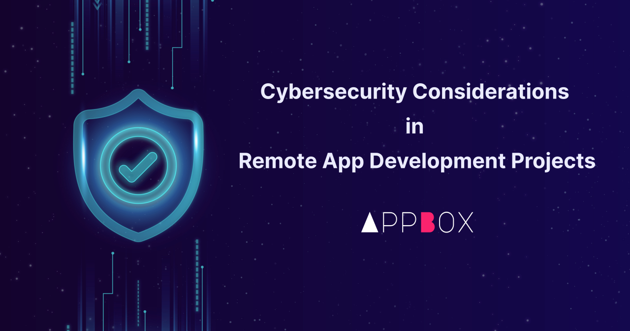 Cybersecurity Considerations in Remote App Development Projects Cybersecurity Considerations in Remote App Development Projects