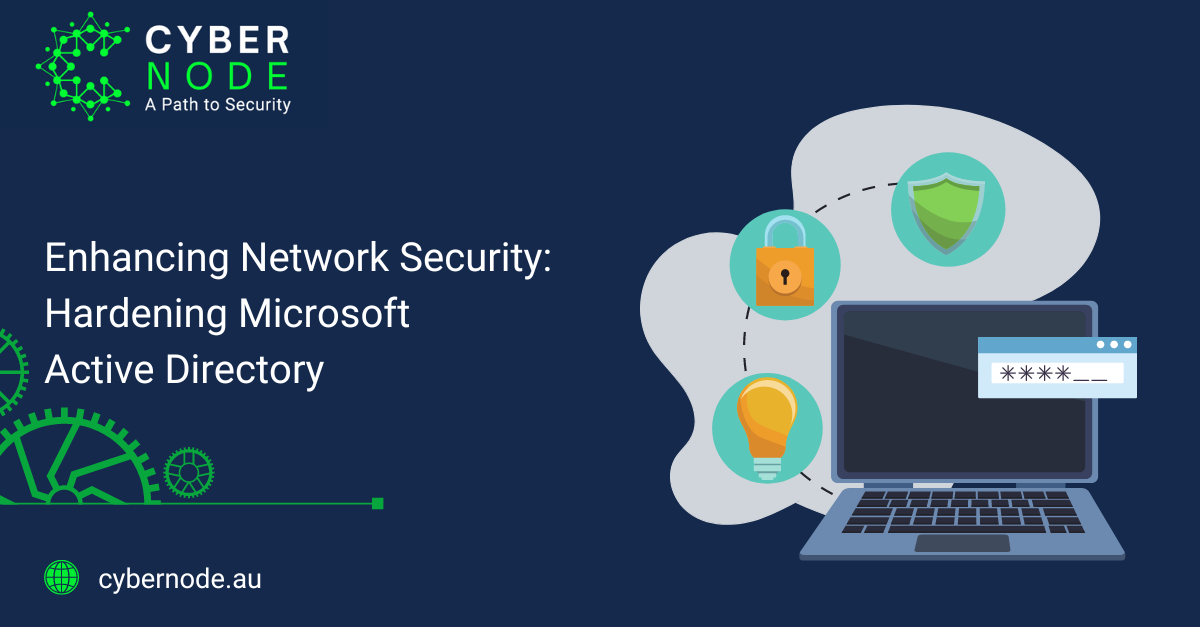 Enhancing Network Security: Hardening Microsoft Active Directory Enhancing Network Security: Hardening Microsoft Active Directory