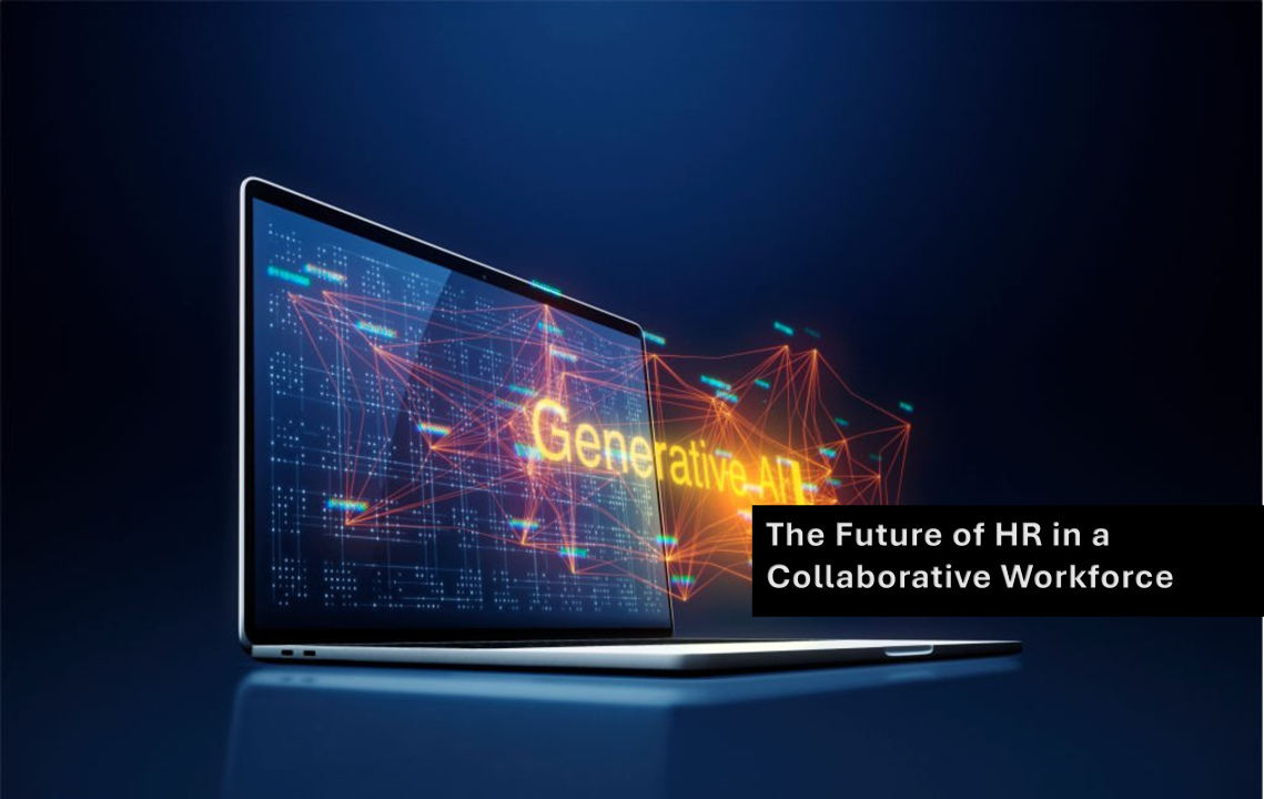 Embracing GenAI: The Future of HR in a Collaborative Workforce Embracing GenAI: The Future of HR in a Collaborative Workforce