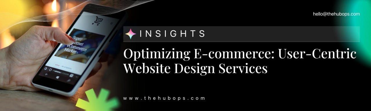 Optimizing E-commerce: User-Centric Website Design Services Optimizing E-commerce: User-Centric Website Design Services
