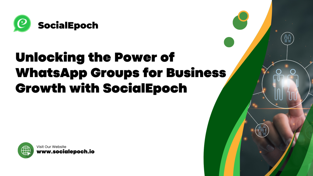Unlocking the Power of WhatsApp Groups for Business Growth with SocialEpoch Unlocking the Power of WhatsApp Groups for Business Growth with SocialEpoch