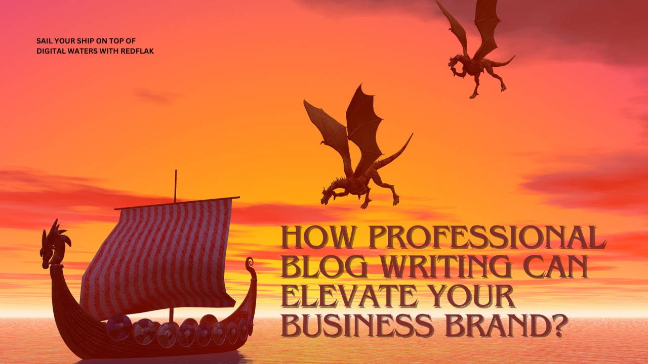 How Professional Blog Writing Can Elevate Your Business Brand? How Professional Blog Writing Can Elevate Your Business Brand?
