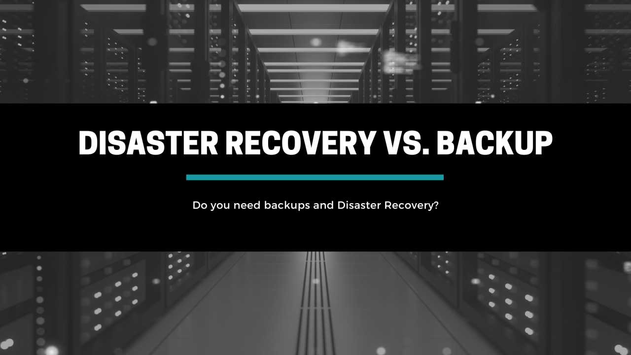 Disaster Recovery vs. Backup Disaster Recovery vs. Backup
