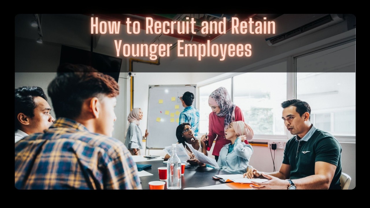 How to Recruit & Retain Younger Employees How to Recruit & Retain Younger Employees