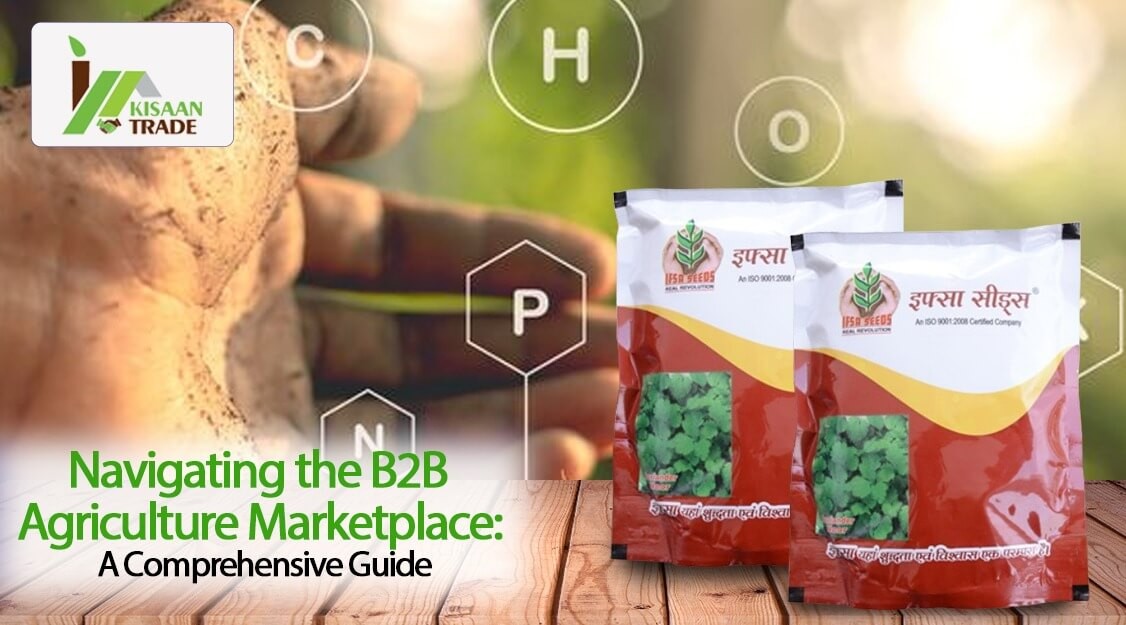 Navigating the B2B Agriculture Marketplace: A Comprehensive Guide Navigating the B2B Agriculture Marketplace: A Comprehensive Guide