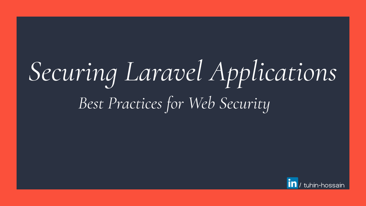 Securing Laravel Applications: Best Practices for Web Security Securing Laravel Applications: Best Practices for Web Security