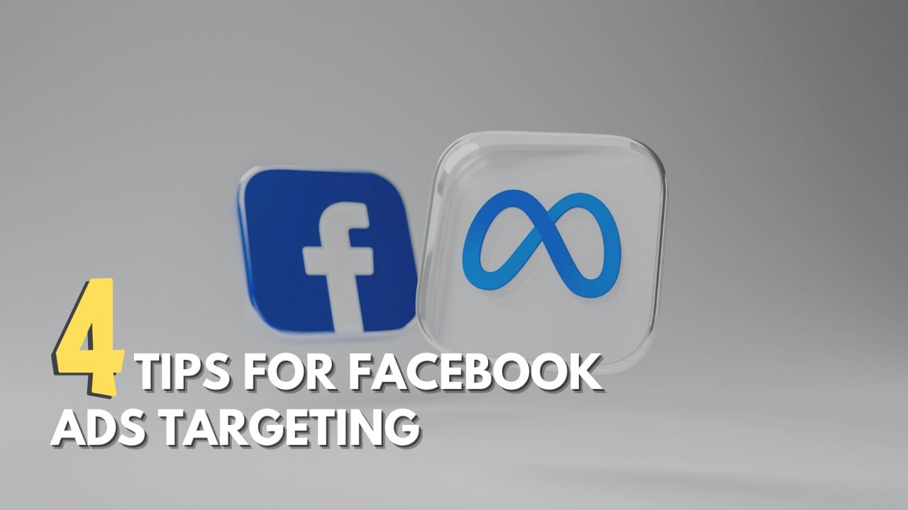 4 TIPS FOR FACEBOOK ADS TARGETING 4 TIPS FOR FACEBOOK ADS TARGETING