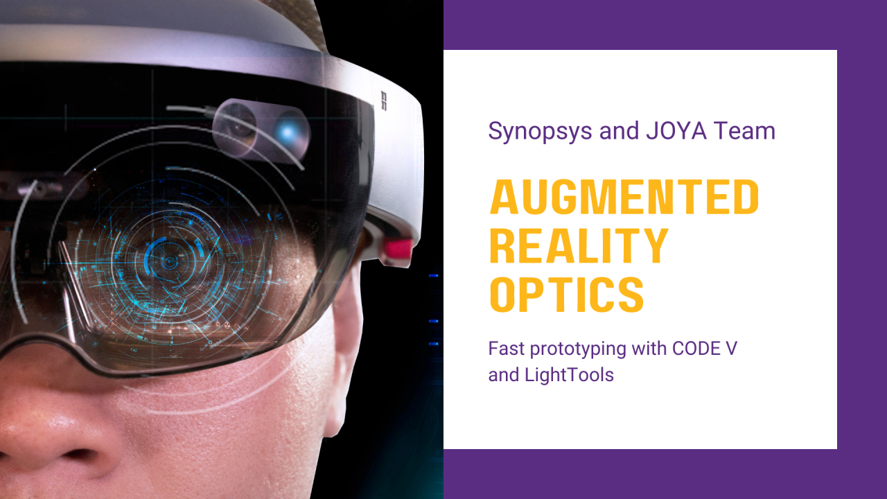 Innovating Augmented Reality Optics with JOYA Team and Synopsys Partnership Innovating Augmented Reality Optics with JOYA Team and Synopsys Partnership