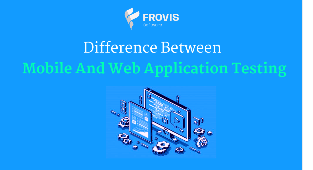 Difference Between Mobile and Web Application Testing Difference Between Mobile and Web Application Testing