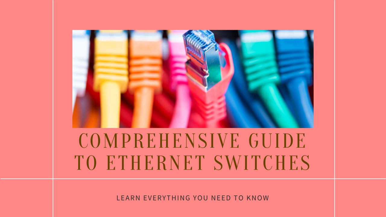 Understanding Ethernet Switches: A Comprehensive Guide Understanding Ethernet Switches: A Comprehensive Guide