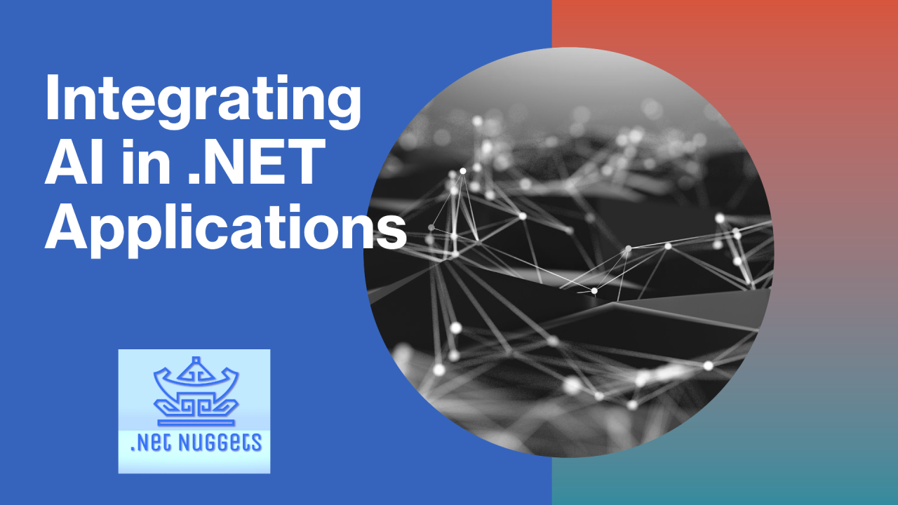 .NET Nuggets: Integrating AI in Your .NET Applications .NET Nuggets: Integrating AI in Your .NET Applications