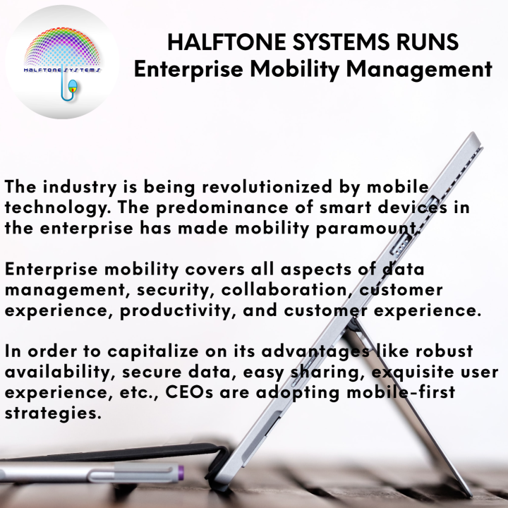HALFTONE SYSTEMS RUNS Enterprise Mobility Management HALFTONE SYSTEMS RUNS Enterprise Mobility Management
