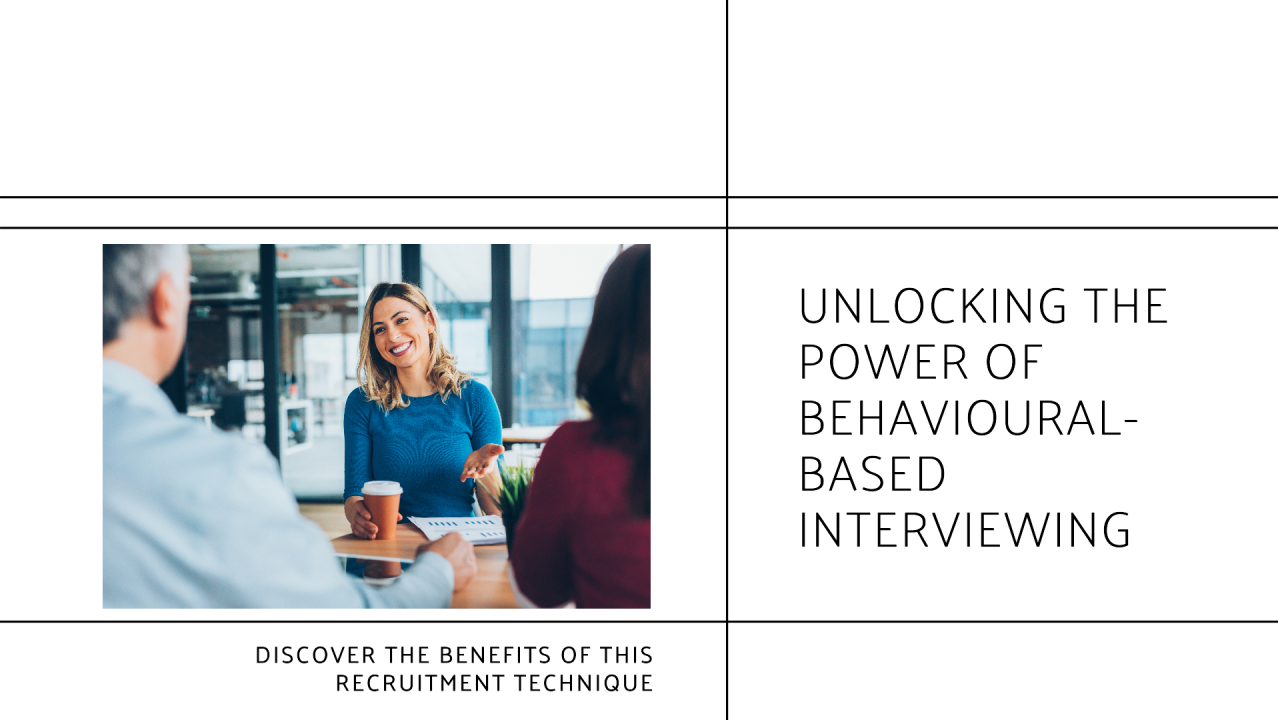 Unlocking the Power of Behavioural-Based Interviewing. Unlocking the Power of Behavioural-Based Interviewing.