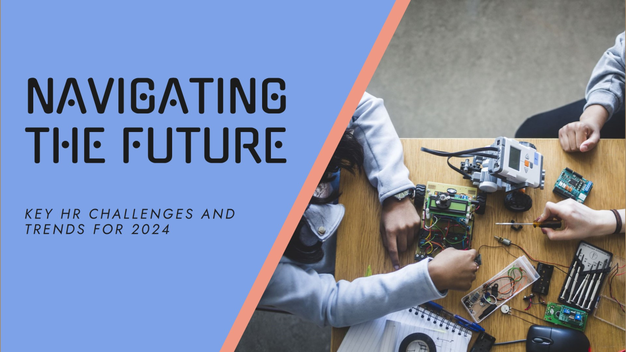 Navigating the Future: Key HR Challenges and Trends for 2024 Navigating the Future: Key HR Challenges and Trends for 2024