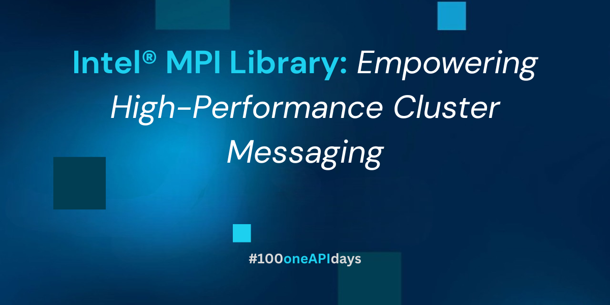 Intel® MPI Library: Empowering High-Performance Cluster Messaging Intel® MPI Library: Empowering High-Performance Cluster Messaging