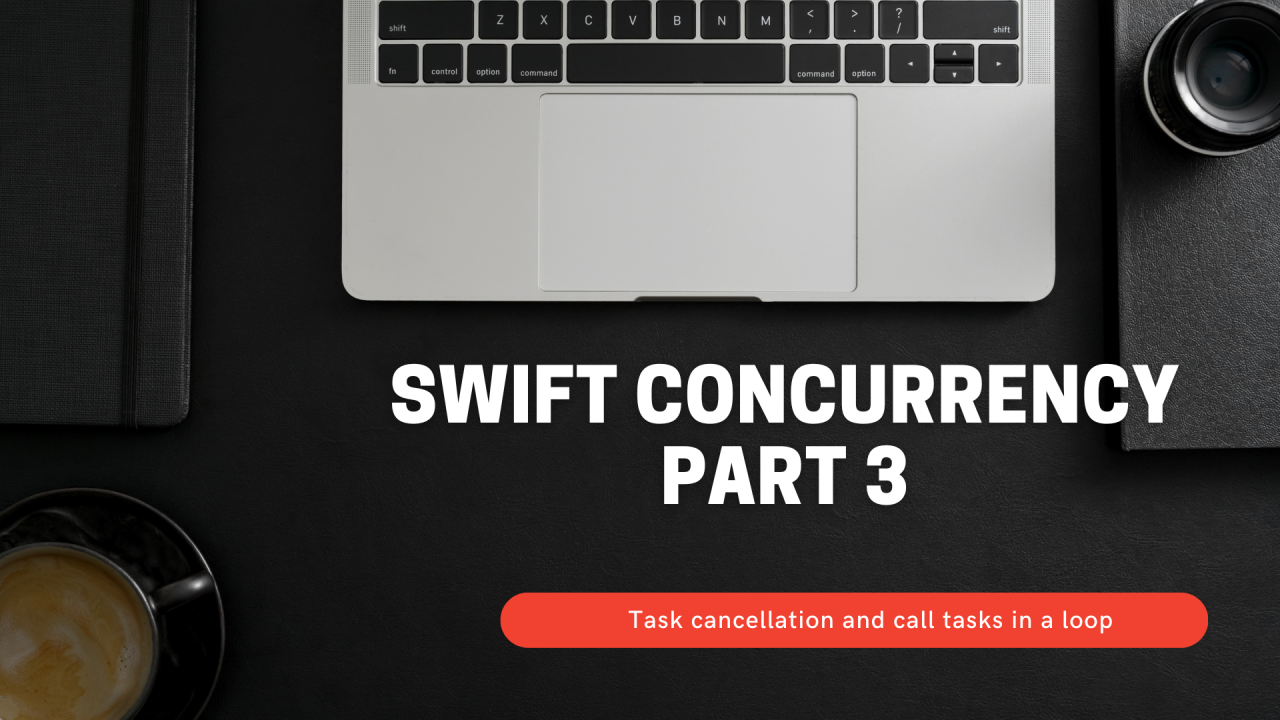 Swift Concurrency (Part 03) — Task cancellation and call tasks in a loop. Swift Concurrency (Part 03) — Task cancellation and call tasks in a loop.