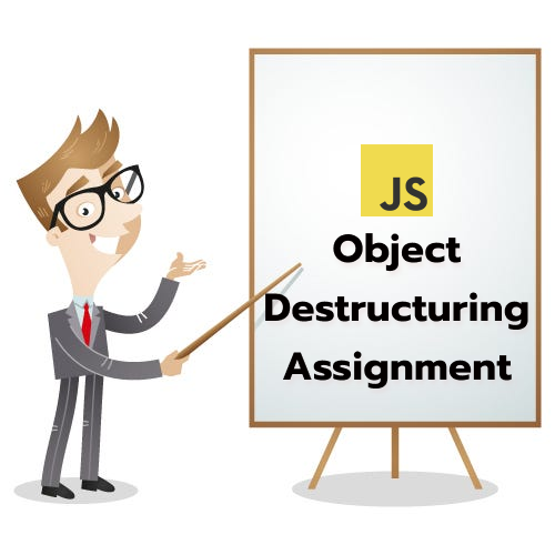 Explaining JavaScript Object Destructuring Assignment Explaining JavaScript Object Destructuring Assignment